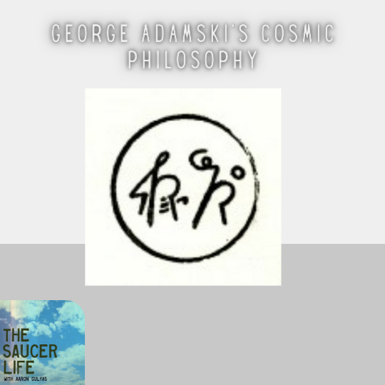 George Adamski’s Cosmic Philosophy – The Saucer Life