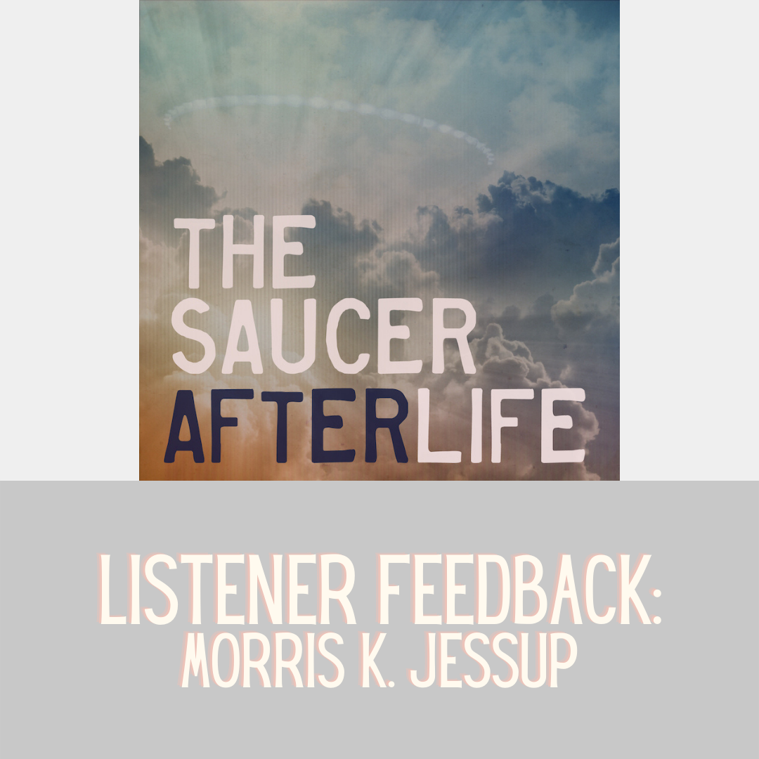 Listener Feedback- Morris K. Jessup – The Saucer Life